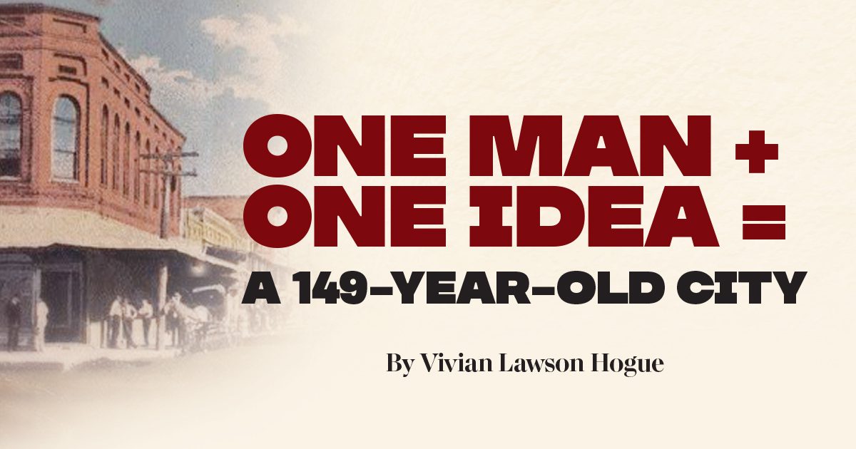 501 LIFE Magazine | One man plus One idea equals a 149-year-old city